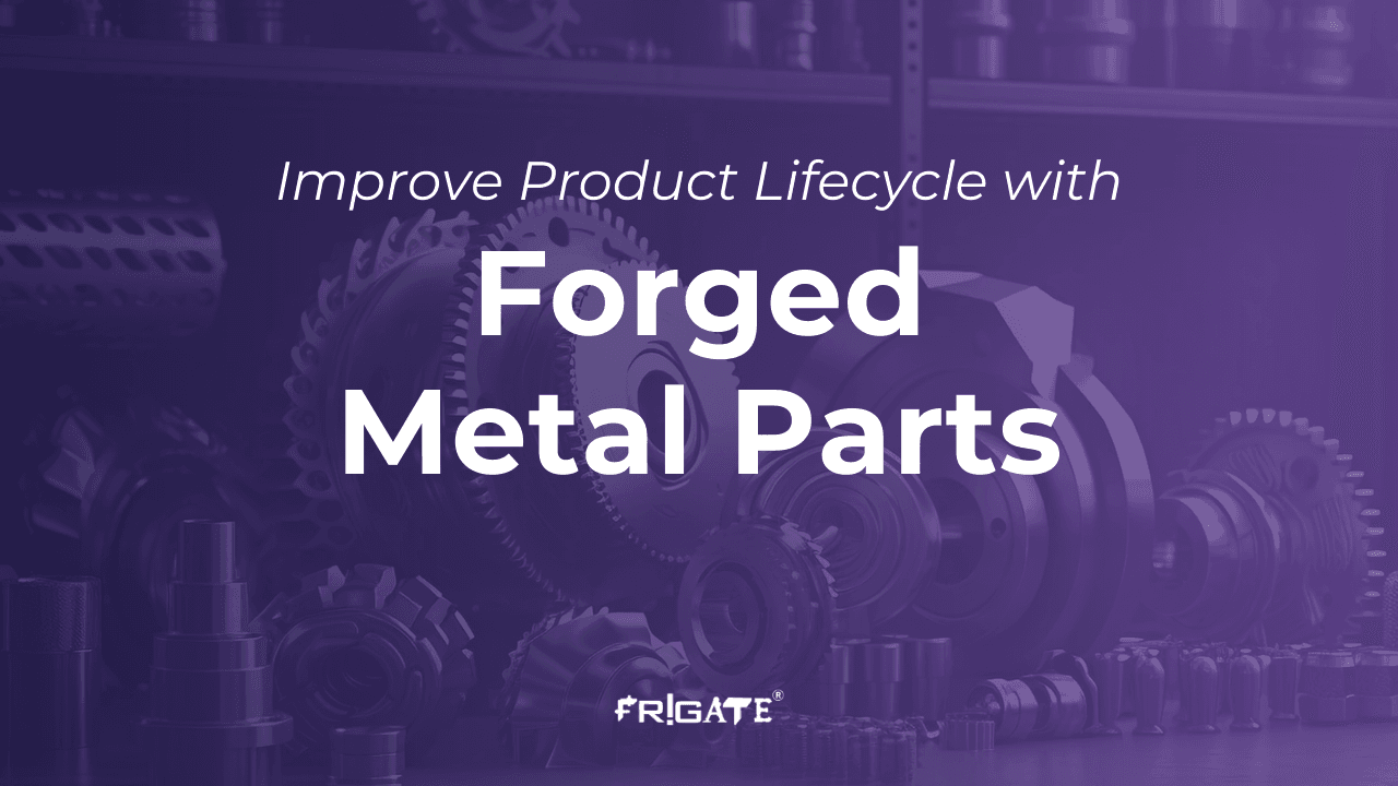 How Do Forged Metal Parts Improve Product Lifecycle? - Frigate ...