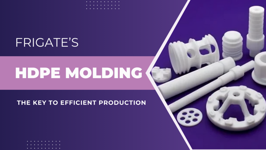 Frigate's HDPE Molding: The Key To Efficient Production - Frigate ...
