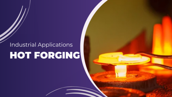 Understanding Hot Forging And Its Industrial Applications - Frigate Manufacturing