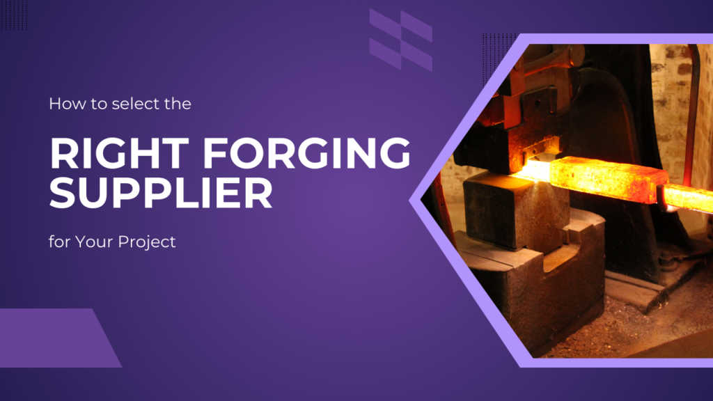 How To Select The Right Forging Supplier For Your Project - Frigate Manufacturing